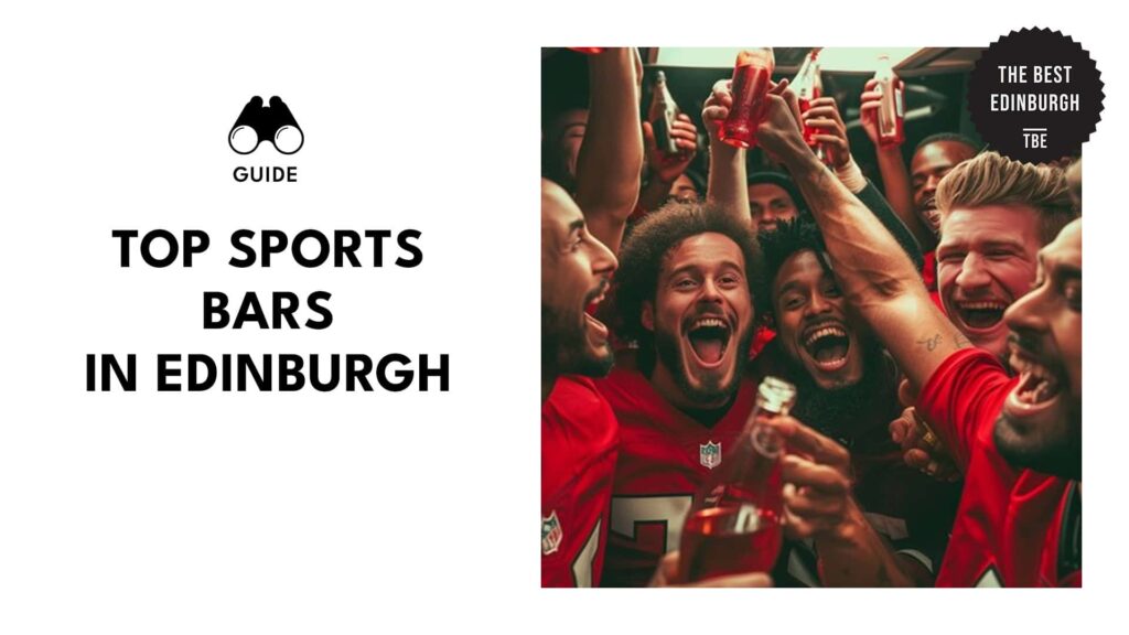 7 Sports Bars in Edinburgh to Score Big Pints