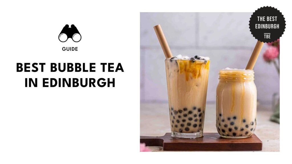 Sip, slurp, savour the top 12 bubble teas in Edinburgh! [2026 ]